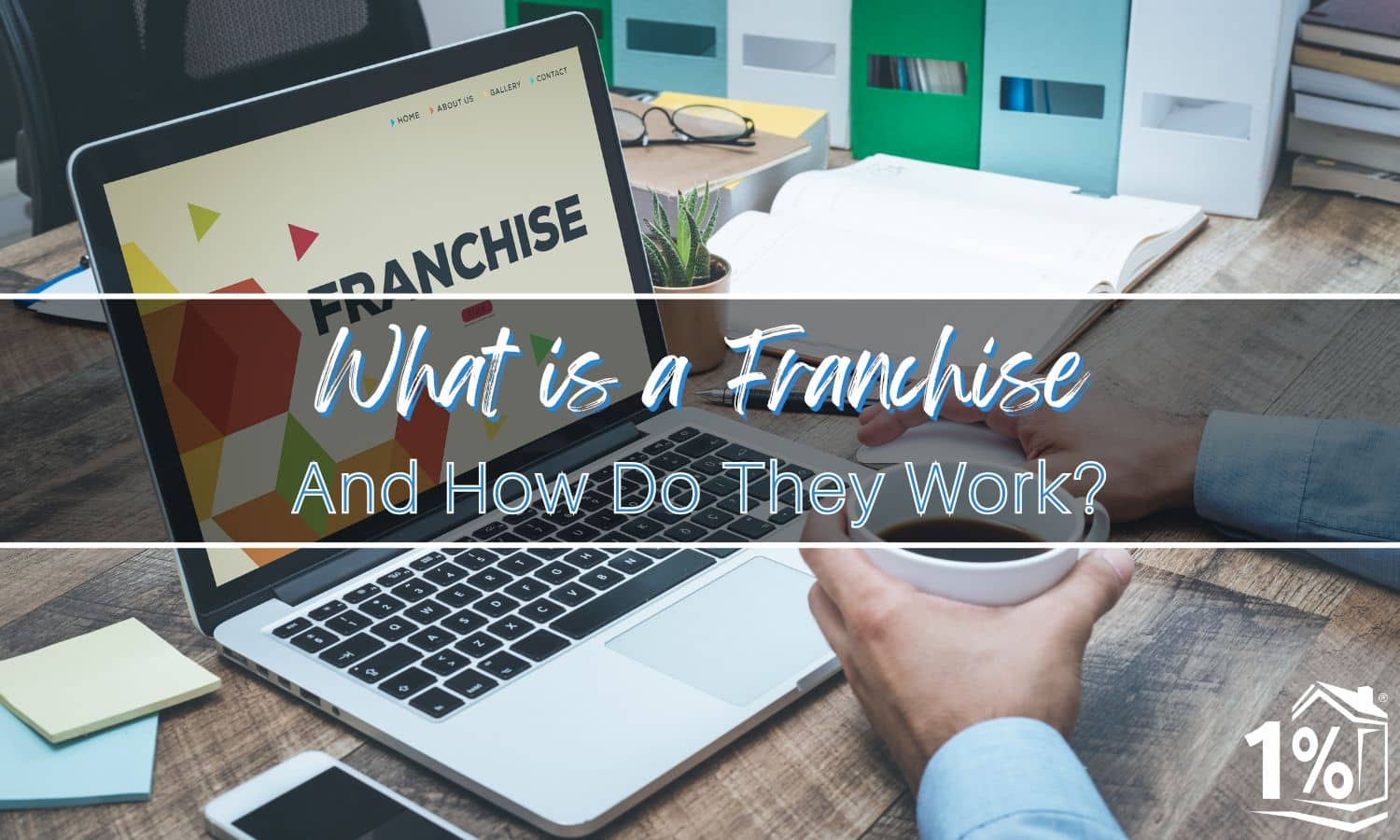 What is a Franchise and How Do They Work? - 1 Percent Lists | Real ...